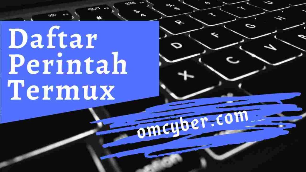 Perintah Termux Lengkap Beserta Fungsinya – OMcyber